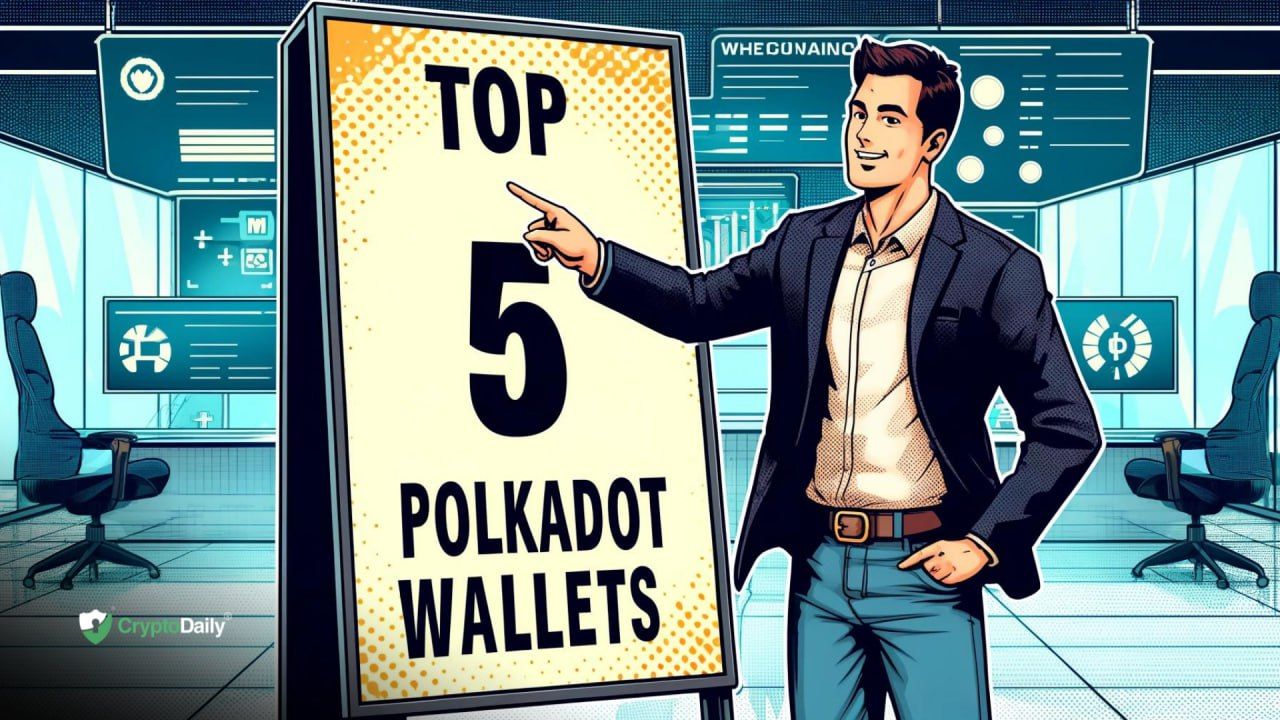 Top 5 Polkadot Wallets - Crypto Daily