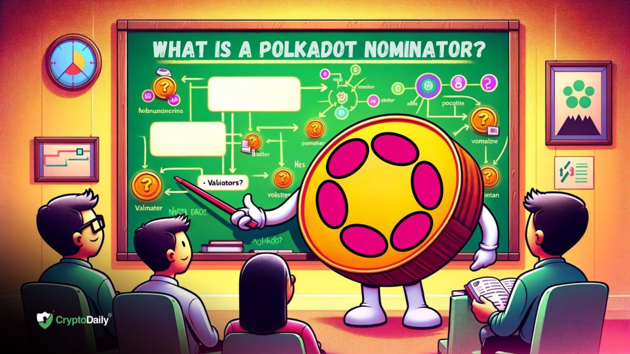 What Is A Polkadot Nominator? - Crypto Daily
